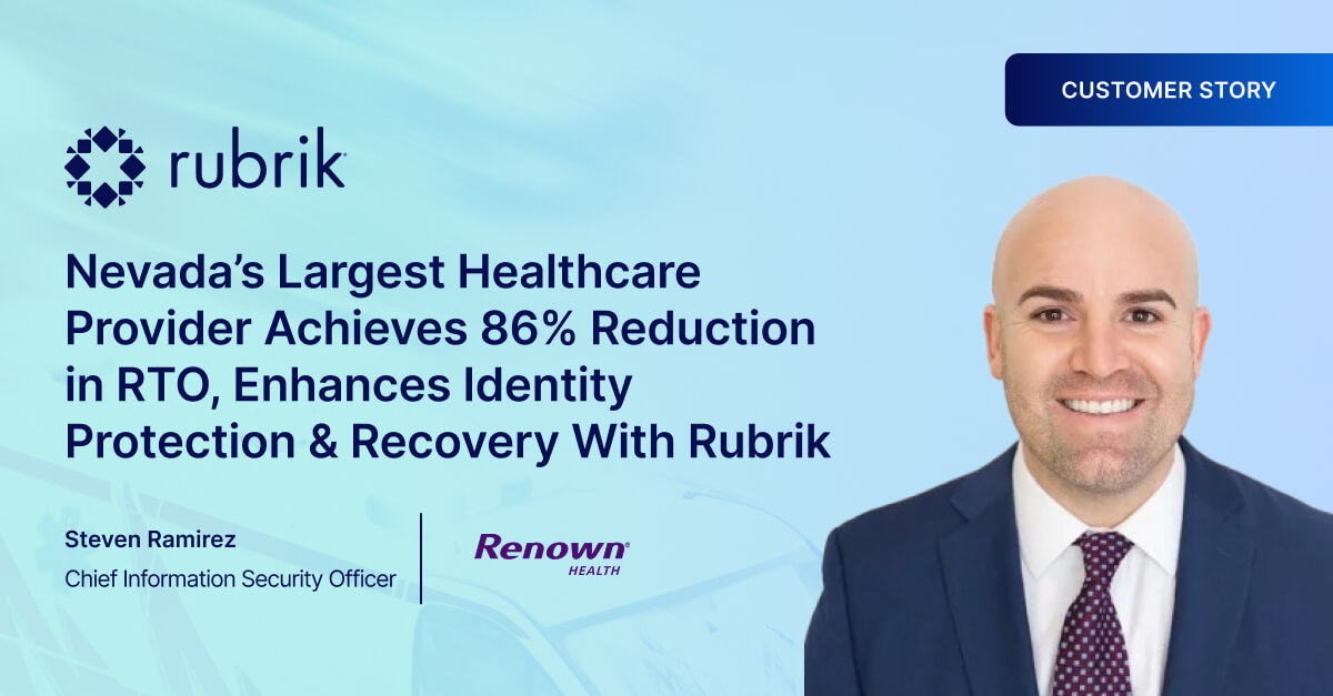 Renown Health cut its cyber RTO by 86% (24 hours to 3 hours) using ...